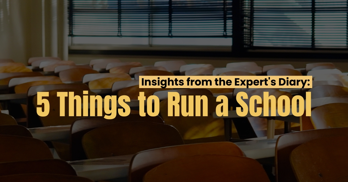Insights from the Expert’s Diary: 5 Things to Run a School ...
